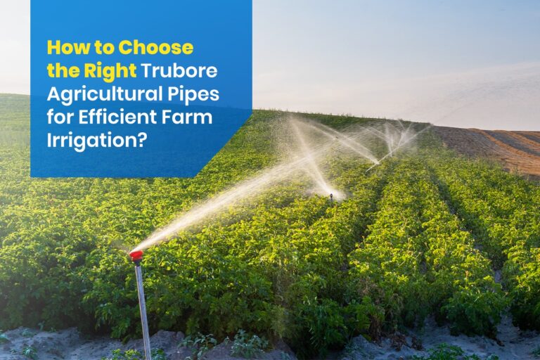 Choosing the Right Agricultural Pipes for Efficient Irrigation